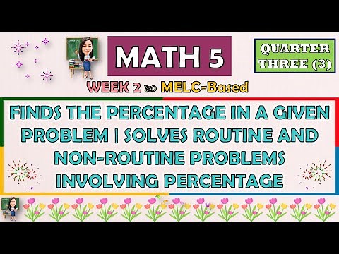 MATH 5 || QUARTER 3 WEEK 2 | FINDS THE PERCENTAGE IN A GIVEN PROBLEM | SOLVES ROUTINE & NON-ROUTINE