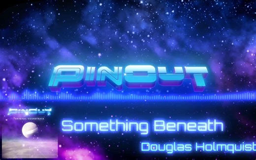 【PinOut! - Soundtrack 可视化】 Something Beneath