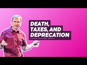 Death, Taxes, and Deprecation - Stephen Spalding, Netflix