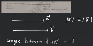 If \bar{a} and \bar{b} are two parallel vectors with equal magn... | Filo