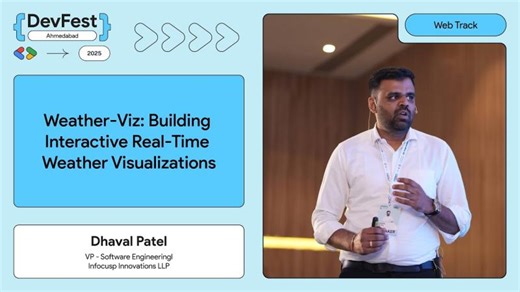 #DevFestAhm - Weather-Viz: Building Interactive Real-Time Weather Visualizations by Dhaval Patel | Google Developers Group Ahmedabad