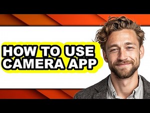 How to Use Camera App - Full Guide