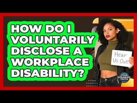 How Do I Voluntarily Disclose A Workplace Disability?