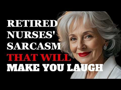 Hilarious Sarcastic Wisdom About Life from a Retired Nurse | Fabulous Quotes