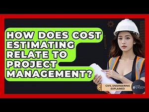 How Does Cost Estimating Relate To Project Management? - Civil Engineering Explained