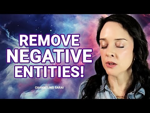 How to REMOVE NEGATIVE ENTITIES (Channeled Message About Spirit Attachment)