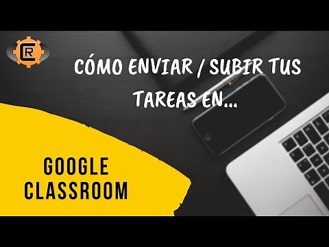Cómo realizar, subir y enviar tus tareas o actividades en Google Classroom. (Modo Alumno)