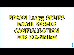 Epson L1455 Series email server configuration for scanning