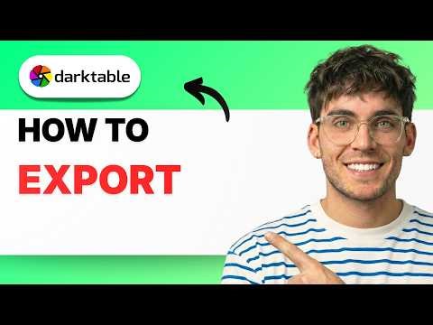 How to Export from Darktable [2026 Full Guide]