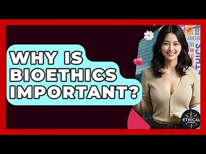 Why Is Bioethics Important? - The Ethical Compass