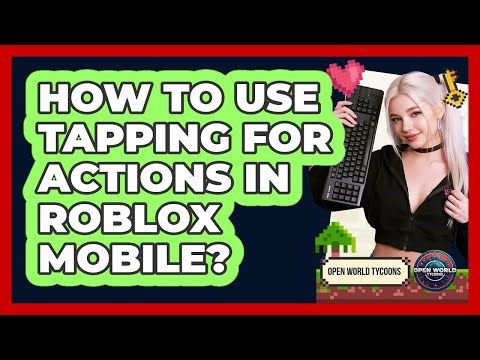 How To Use Tapping For Actions In Roblox Mobile?