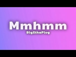 BigXthaPlug - Mmhmm (Lyrics)