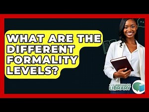 What Are The Different Formality Levels? - The Language Library