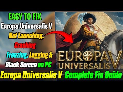 🛠️ Fix Europa Universalis V Not Launching, Crashing, Freezing & Black Screen on PC ✅
