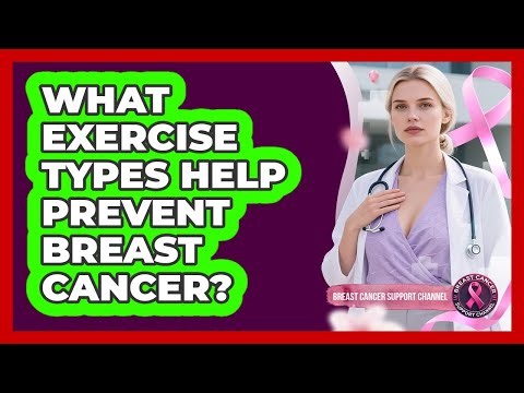 What Exercise Types Help Prevent Breast Cancer? - Breast Cancer Support Channel