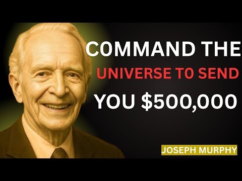 Stop Asking — Command The Universe To Send You $500,000 By Joseph Murphy Motivational Speech