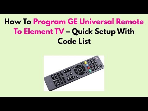 How To Program GE Universal Remote To Element TV – Quick Setup With Code List