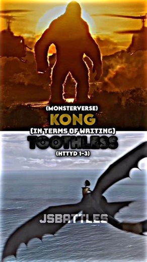 Kong vs Toothless (in terms of writing)