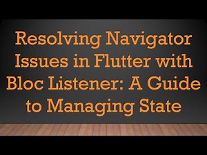 Resolving Navigator Issues in Flutter with Bloc Listener: A Guide to Managing State