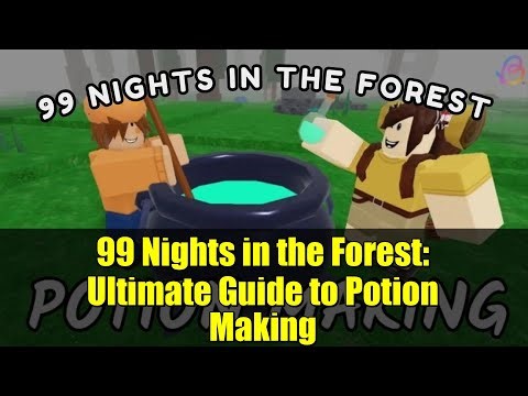 99 Nights in the Forest: Ultimate Guide to Potion Making