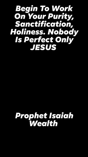 Begin to work on your purity, sanctification, holiness. Nobody is perfect, only JESUS. #Prophet Isaiah Wealth | NDEPO TV