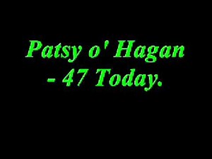 Patsy o' Hagan - 47 Today