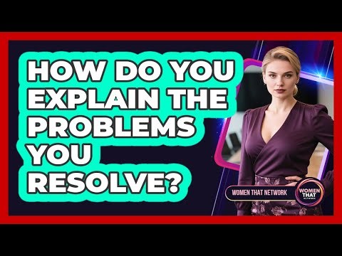 How Do You Explain The Problems You Resolve?