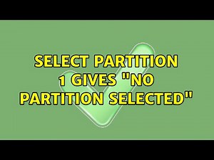 select partition 1 gives "No partition selected" (2 Solutions!!)
