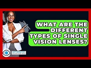 What Are The Different Types Of Single Vision Lenses? - Optometry Knowledge Base