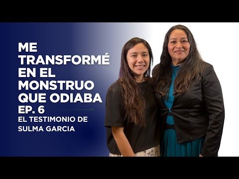 Me transformé en el monstruo que odiaba | Testimonio de Sulma Garcia | Podcast Ep. 6