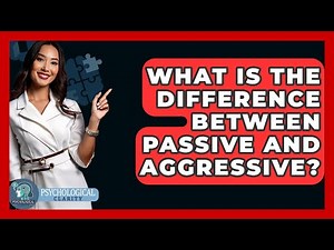 What Is The Difference Between Passive And Aggressive? - Psychological Clarity