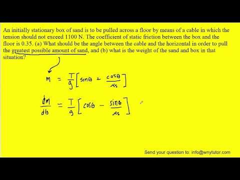 An initially stationary box of sand is to be pulled across a floor by means of a cable in which the