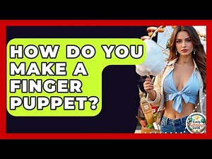 How Do You Make A Finger Puppet? - The Family Getaway Guide