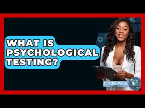 What Is Psychological Testing? - Psychological Clarity