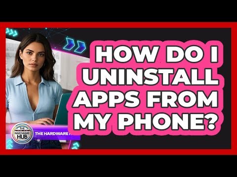 How Do I Uninstall Apps From My Phone?