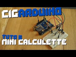 CIGARDUINO#6 TUTO - ADDITION & mini calculatrice ARDUINO (fonction)