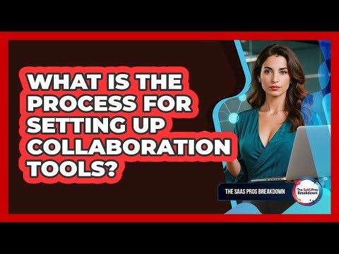 What Is The Process For Setting Up Collaboration Tools?