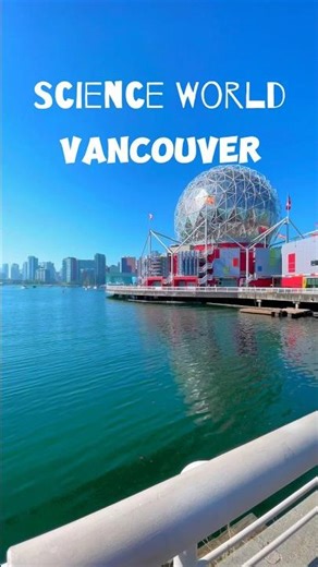 Science World 🧬👩‍🔬 | Vancouver, Canada 🇨🇦