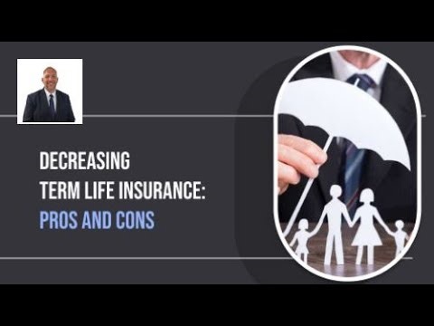 Decreasing Term Life Insurance: Pros and Cons
