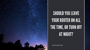 Should You Leave Your Router On All The Time, Or Turn Off At Night? - SecurityBind