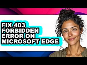 How to Fix 403 Forbidden Error on Microsoft Edge - Full Guide