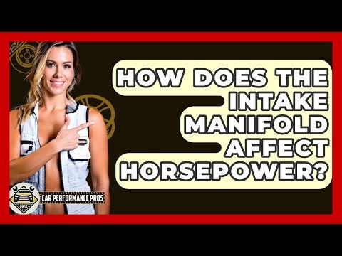 How Does The Intake Manifold Affect Horsepower? - Car Performance Pros
