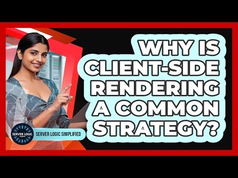 Why Is Client-Side Rendering A Common Strategy?