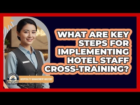 What Are Key Steps For Implementing Hotel Staff Cross-Training?