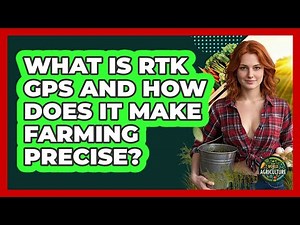 What Is RTK GPS And How Does It Make Farming Precise? - The World of Agriculture