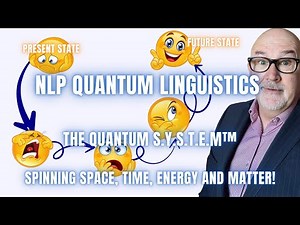 NLP Quantum Linguistics, (Video 3 of 6) The Quantum S.Y.S.T.E.M™