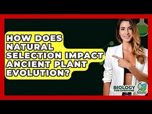How Does Natural Selection Impact Ancient Plant Evolution? - Biology For Everyone