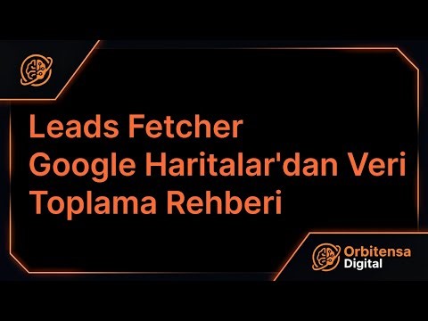 Leads Fetcher Google Haritalar'dan Veri Toplama Rehberi