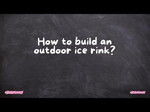 How to build an outdoor ice rink?