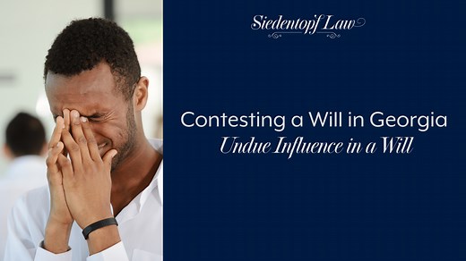 Contesting a Will in Georgia: Undue Influence in a Will - Siedentopf Law